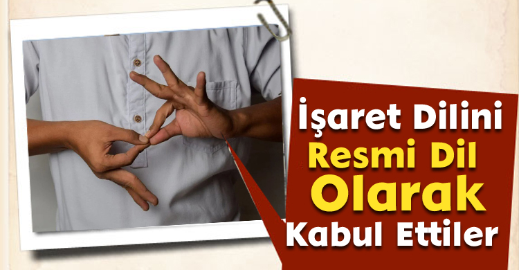İşaret Dilini Resmi Dil Olarak Kabul Ettiler