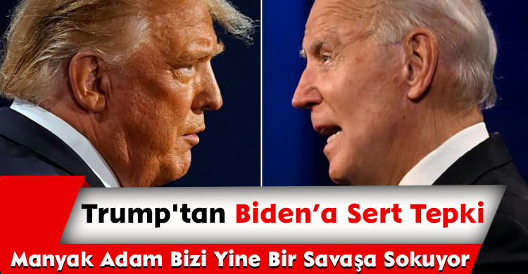 Trump'tan, Biden’a Sert Tepki: Manyak Adam Bizi Yine Bir Savaşa Sokuyor